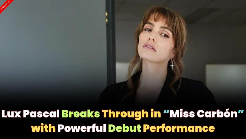 “Miss Carbón” and the Rise of Lux Pascal: A New Star’s Deluxe Debut